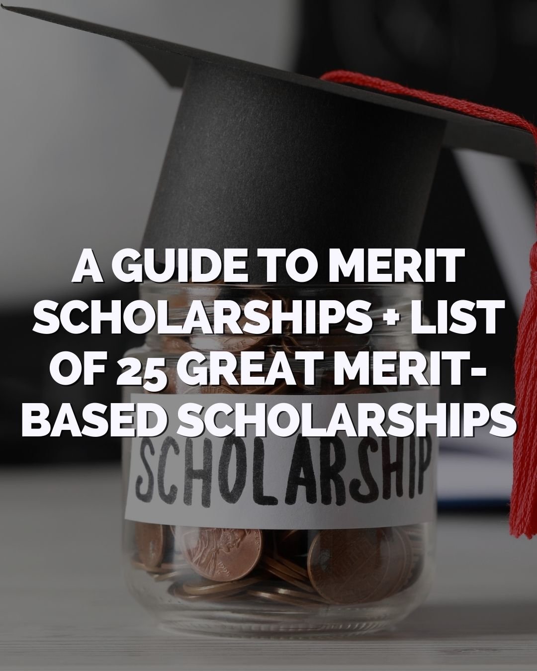 A Guide to Merit Scholarships + List of 25 Great Merit-based Scholarships
