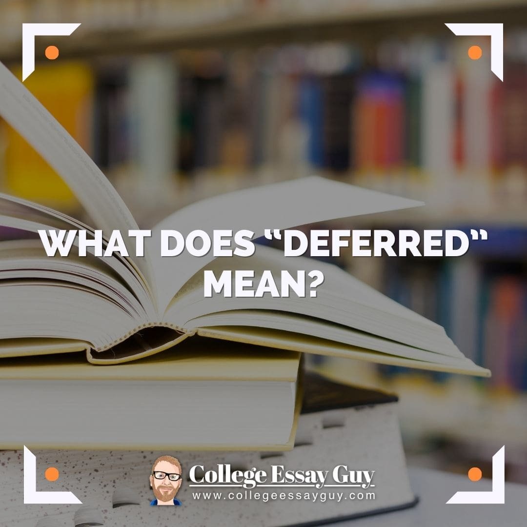 What Does Deferred Mean? | College Essay Guy