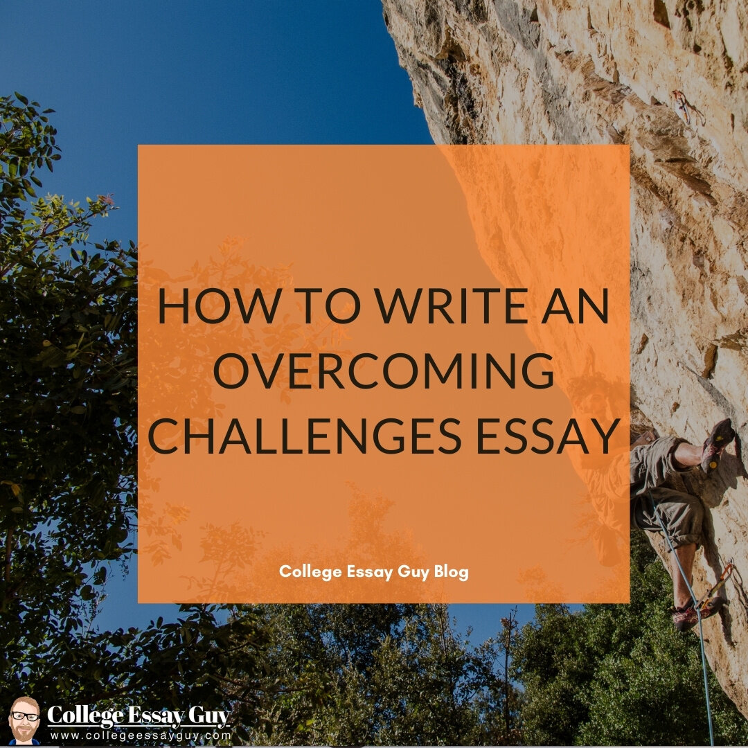 How to Write an Overcoming Challenges Essay | College Essay Guy