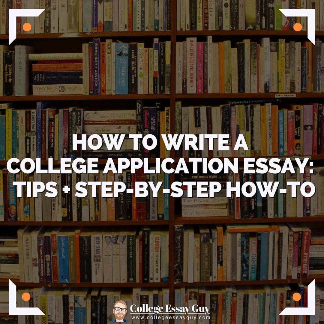 How to write a college application essay: 7 tips + step-by-step how-to