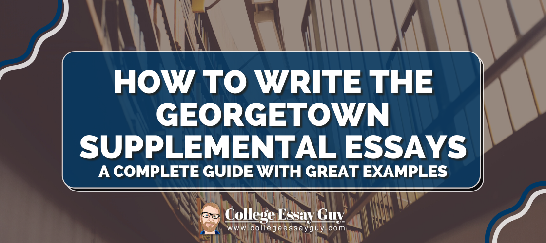 How to Write the Georgetown Supplemental Essays: Examples + Guide 2025/2026