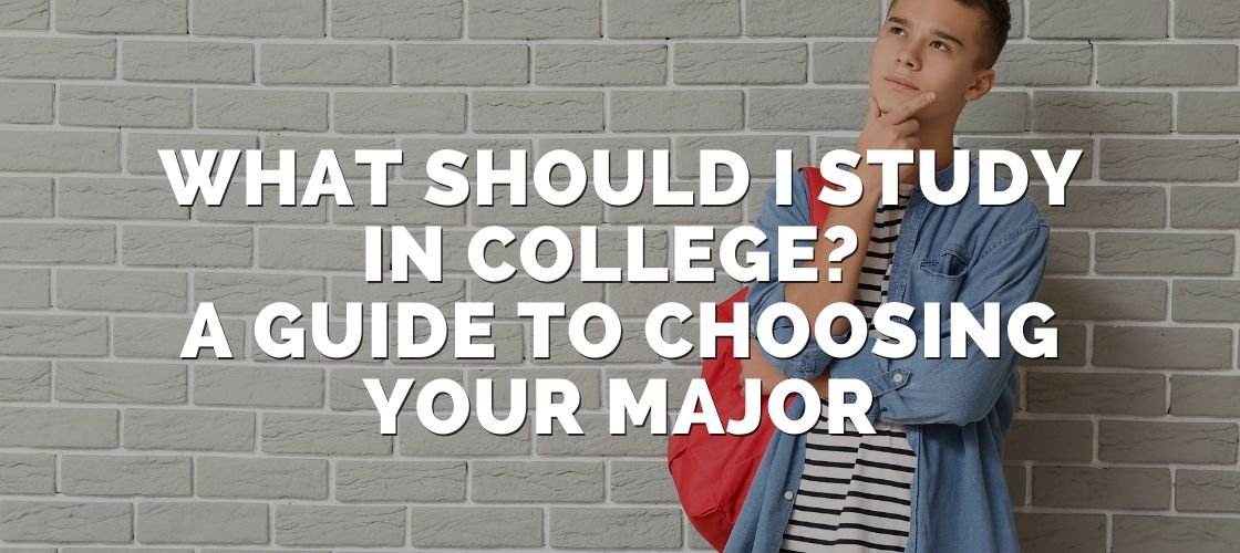 What Should I Study in College? A Guide to Choosing Your Major