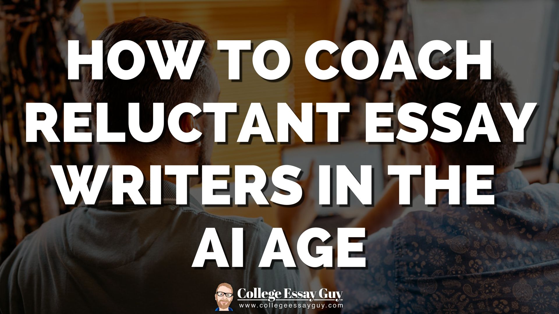 How to Coach Reluctant Essay Writers in the AI Age | College Essay Guy